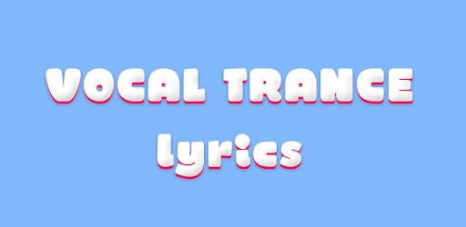 Vocal Trance Lyrics for PC - Free Download & Install on Windows PC, Mac